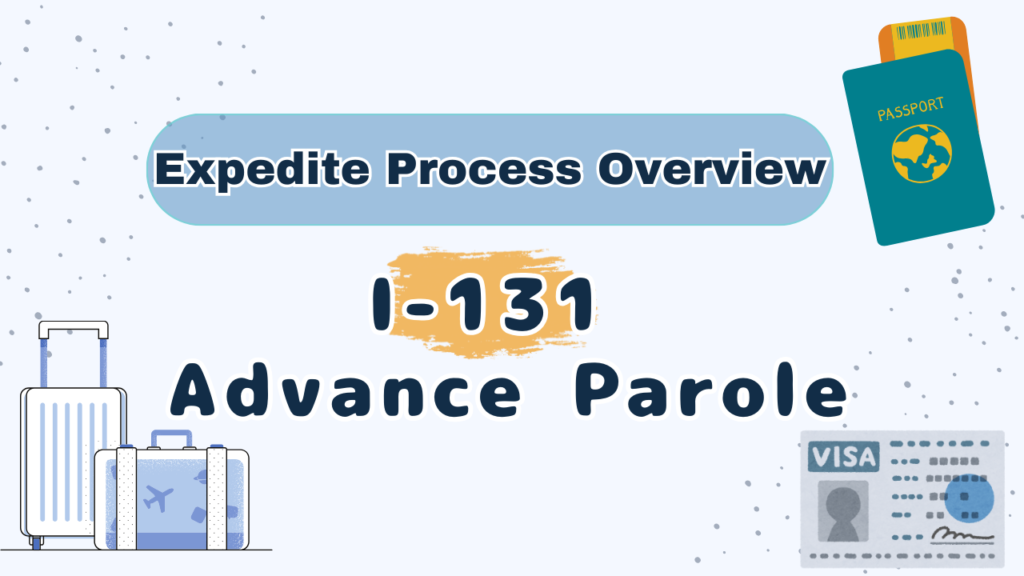 Sharing My Experience of Expediting the I-131 (Advance Parole): Steps for Quick Processing and ...